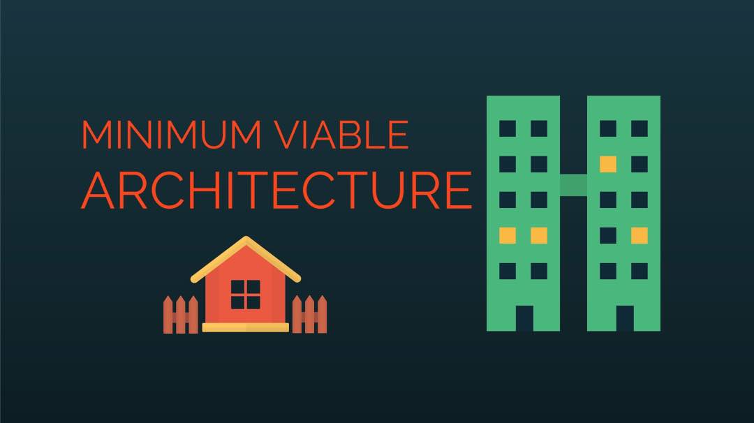 Minimum Viable Architecture